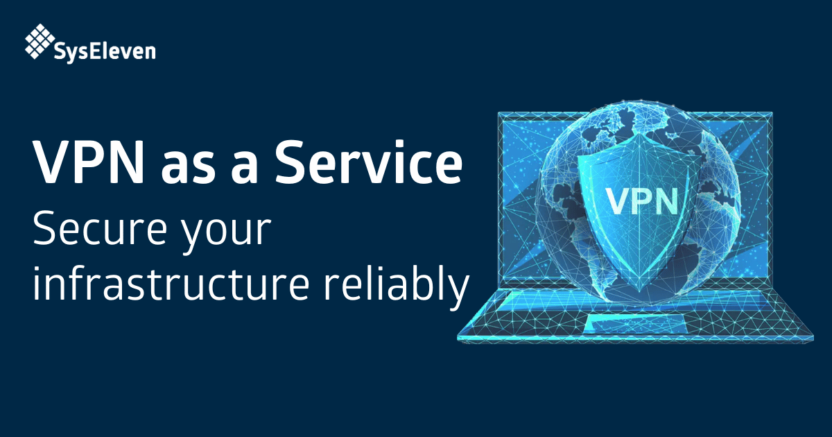 VPN as a Service: Secure your infrastructure reliably